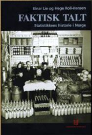 Faktisk talt: statistikkens historie i Norge - Einar Lie