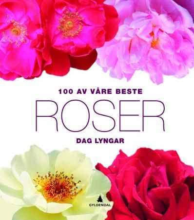 100 av våre beste roser - Dag Lyngar - Pris: 180 kr – Bokia.no