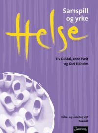 Helse: samspill og yrke - Liv Guldal, Anne Tveit, Guri