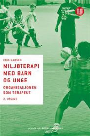 Miljøterapi med barn og unge : organisasjonen som terapeut | Bokia.no