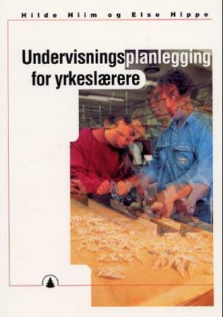 Undervisningsplanlegging for yrkeslærere - Hilde Hiim – Bokia.no